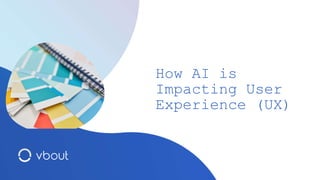 How AI is Impacting User Experience (UX) | PPTX