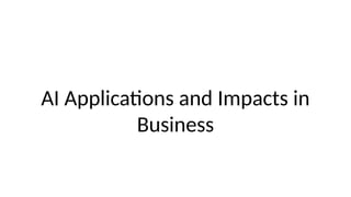 AI Applications and Impacts in Business.pptx