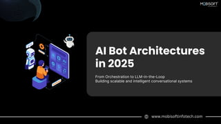 AI Bot Architectures 2025 The Evolution from Orchestration to LLM ...
