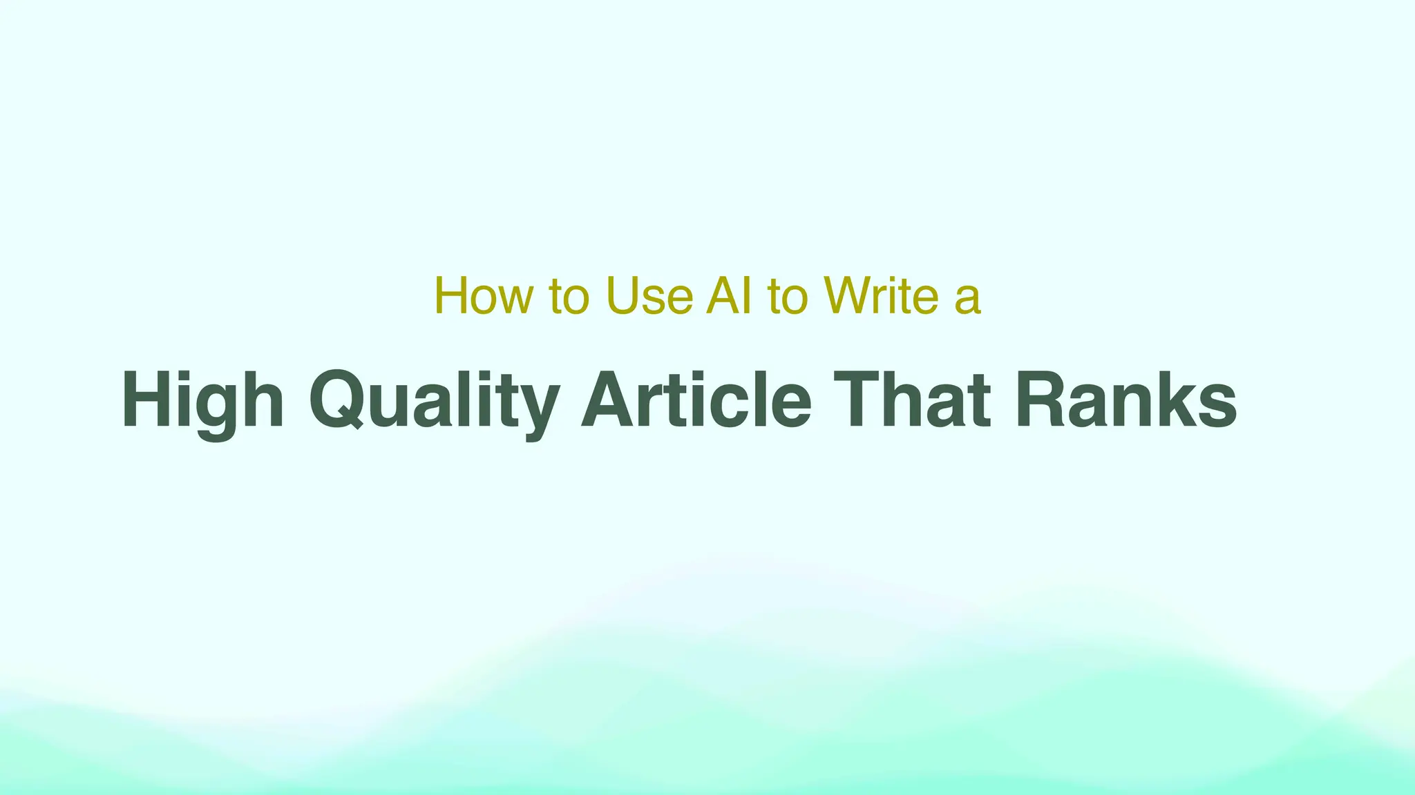 How to Use AI to Write a High-Quality Article that Ranks | PPT