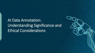 AI Data Annotation: Understanding Significance and Ethical ...