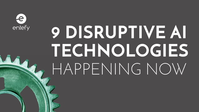 9 disruptive artificial intelligence technologies happening now | PPT