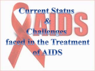 Current Status and Challenges Faced in AIDS treatment | PPT