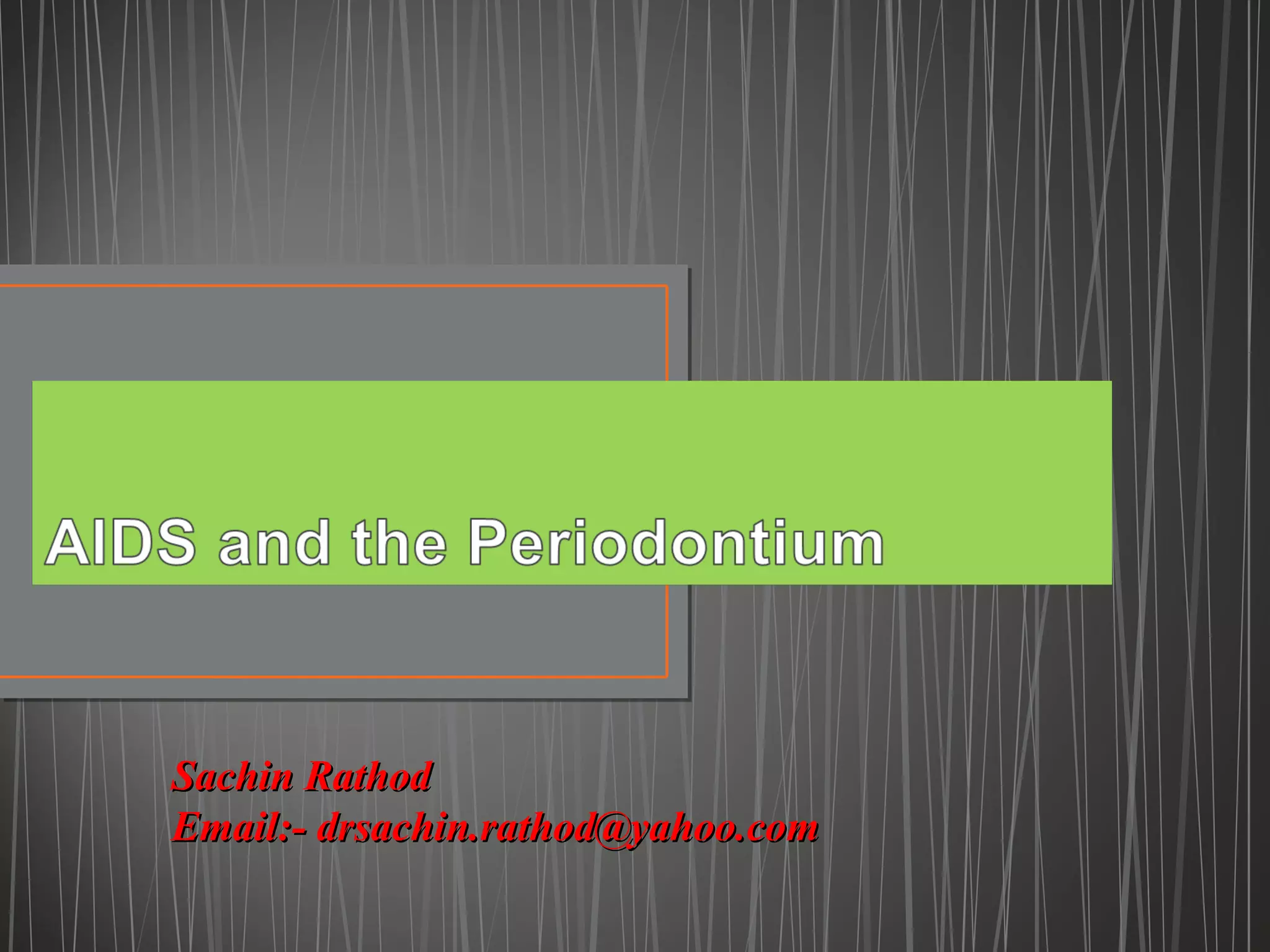 Aids and The Periodontium By Dr Sachin Rathod | PPT