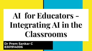AI for Educators - Integrating AI in the Classrooms | PPT