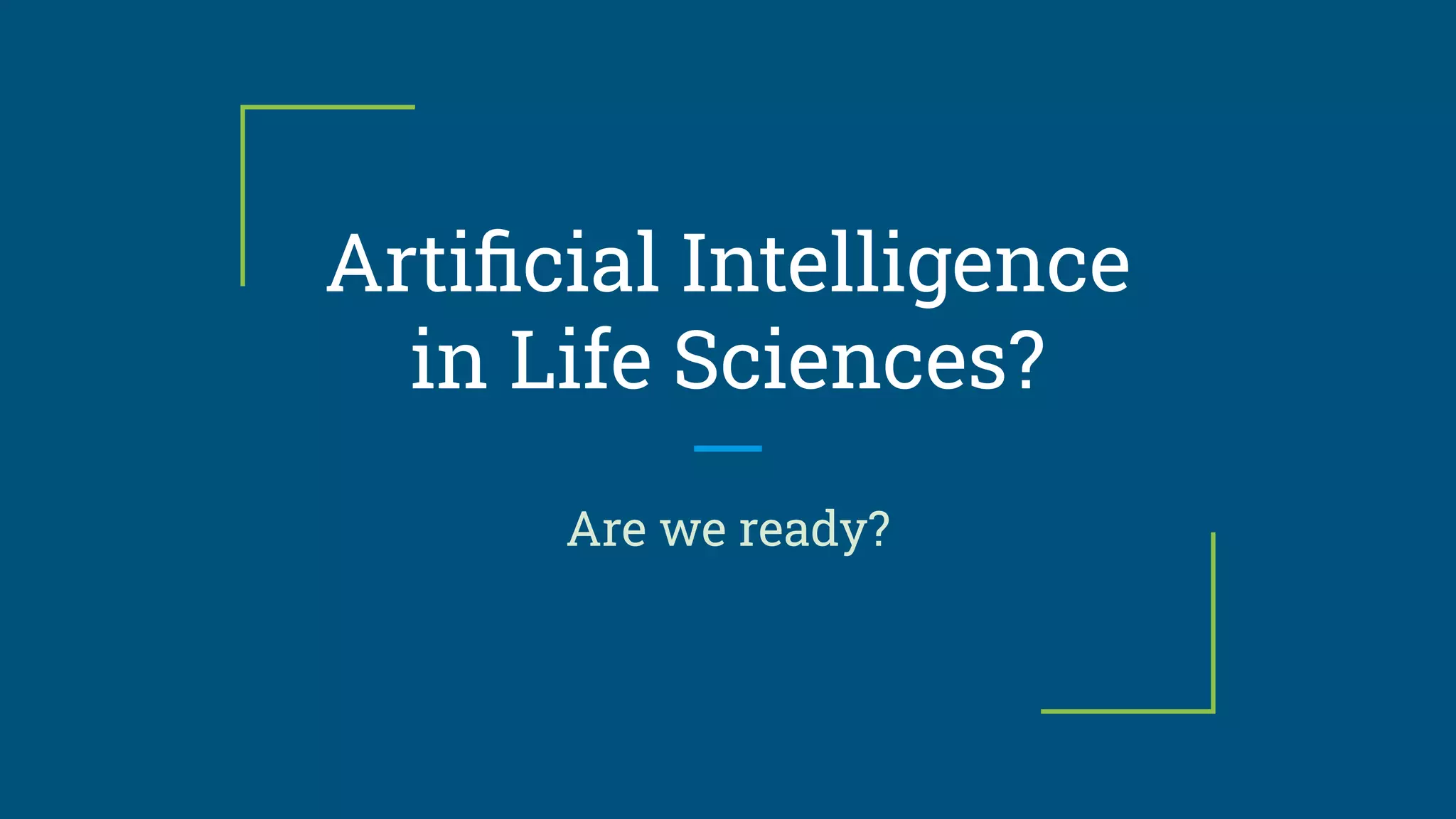 Ai for life sciences - are we ready | PPT
