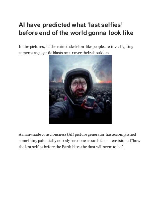 AI have predicted what ‘last selfies’ before end of the world gonna ...