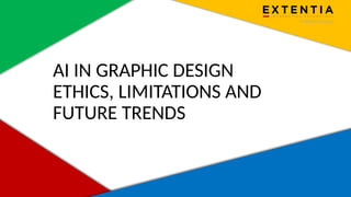 AI in Graphic Design Ethics, Limitations and Future Trends.pptx