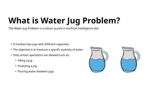 Solving the Classic Water Jug Problem Using AI Techniques | PPTX