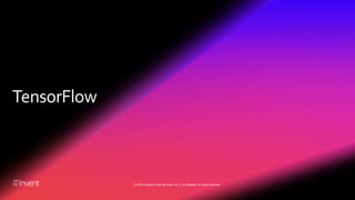 AWS re:Invent 2018 - AIM401-R2 - Deep Learning Applications with Tensorflow | PPT