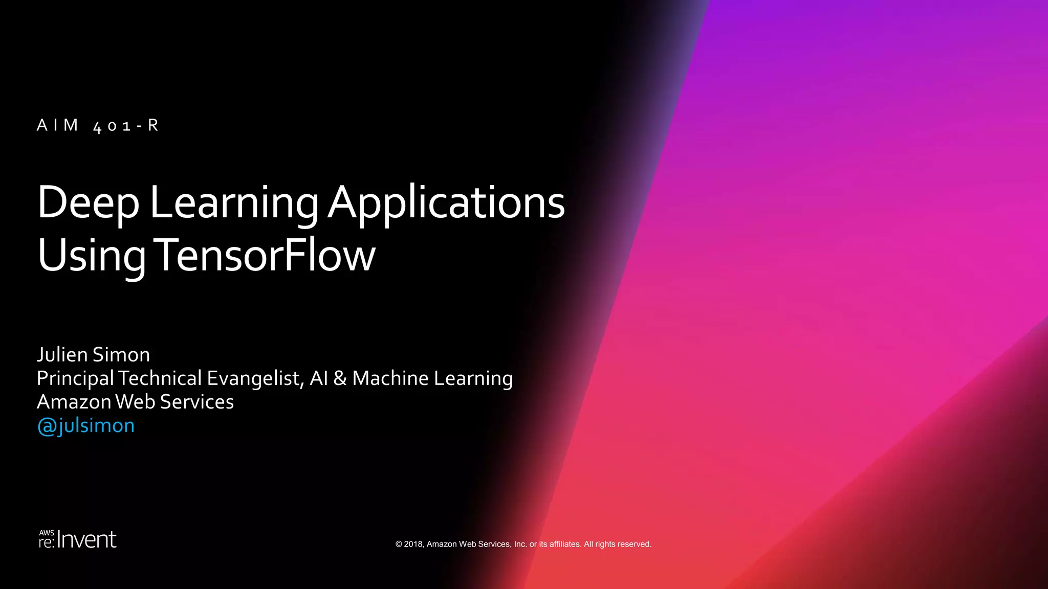 AWS re:Invent 2018 - AIM401 - Deep Learning using Tensorflow | PPT
