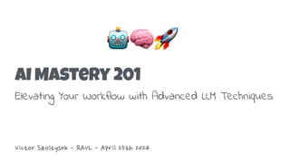 AI Mastery 201: Elevating Your Workflow with Advanced LLM Techniques | PPT