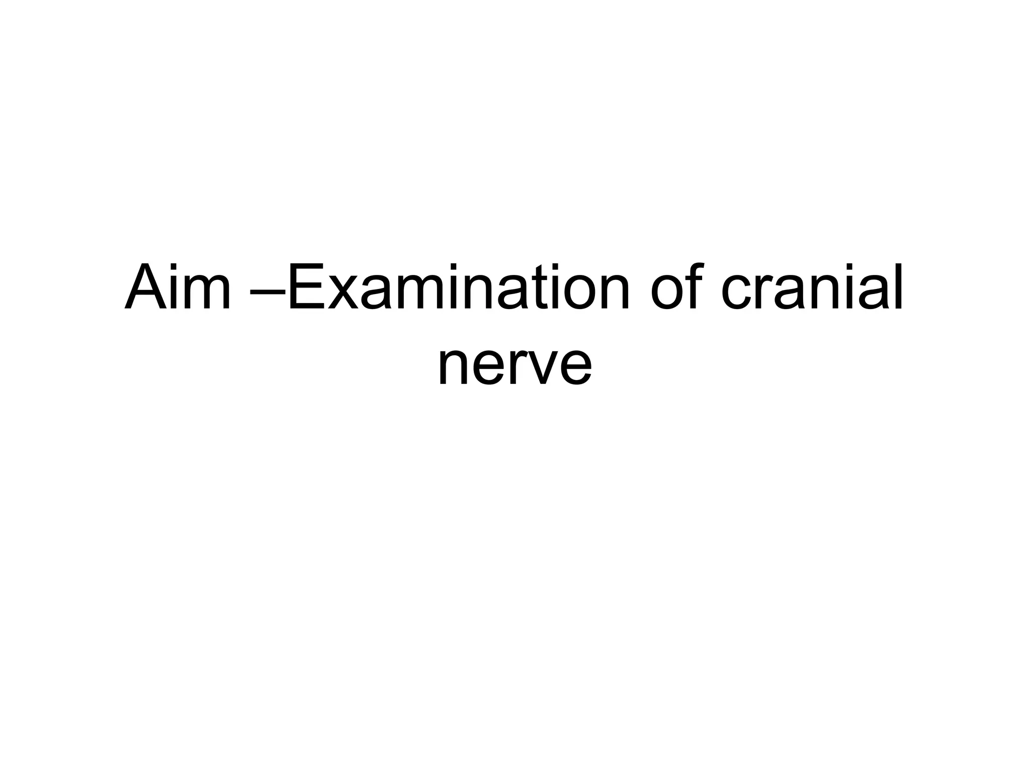 Aim –Examination of cranial nerve.ppt