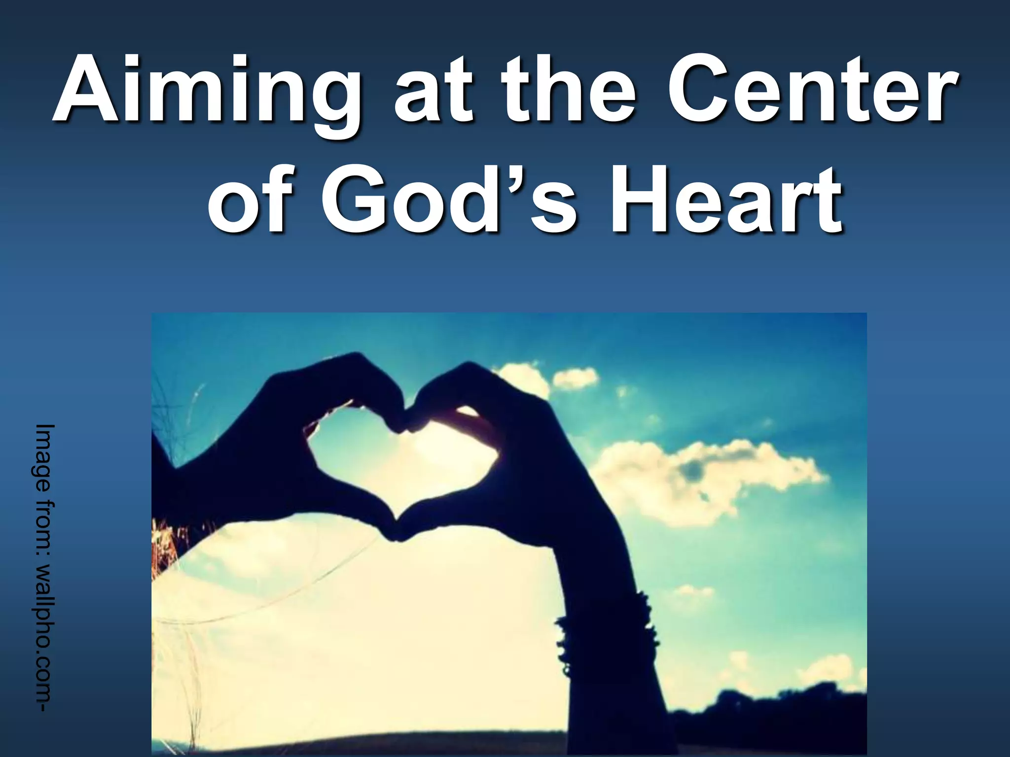 Aiming at the Center of God's Heart | PPT