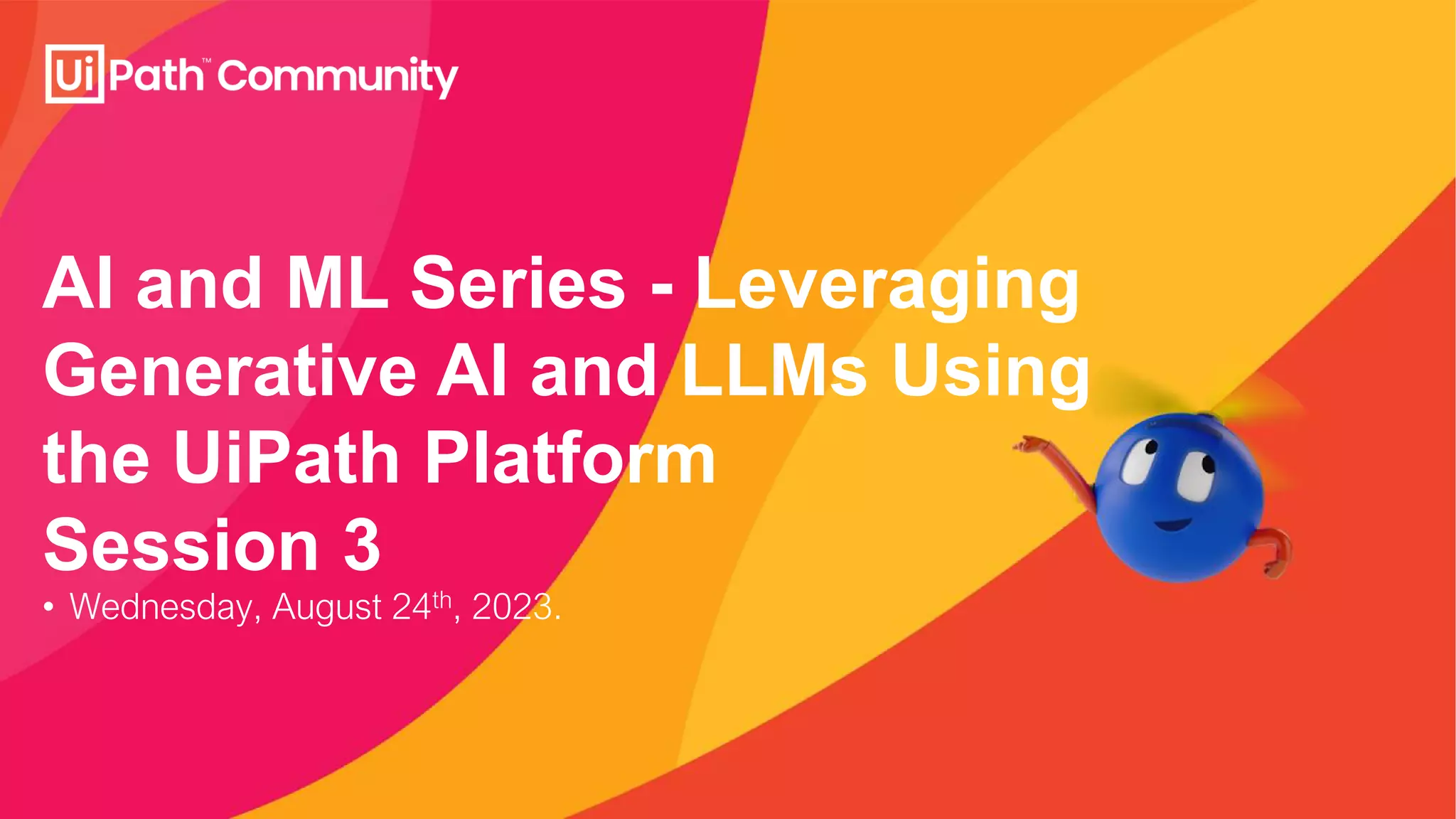 AI and ML Series - Leveraging Generative AI and LLMs Using the UiPath Platform - Session 3 | PDF