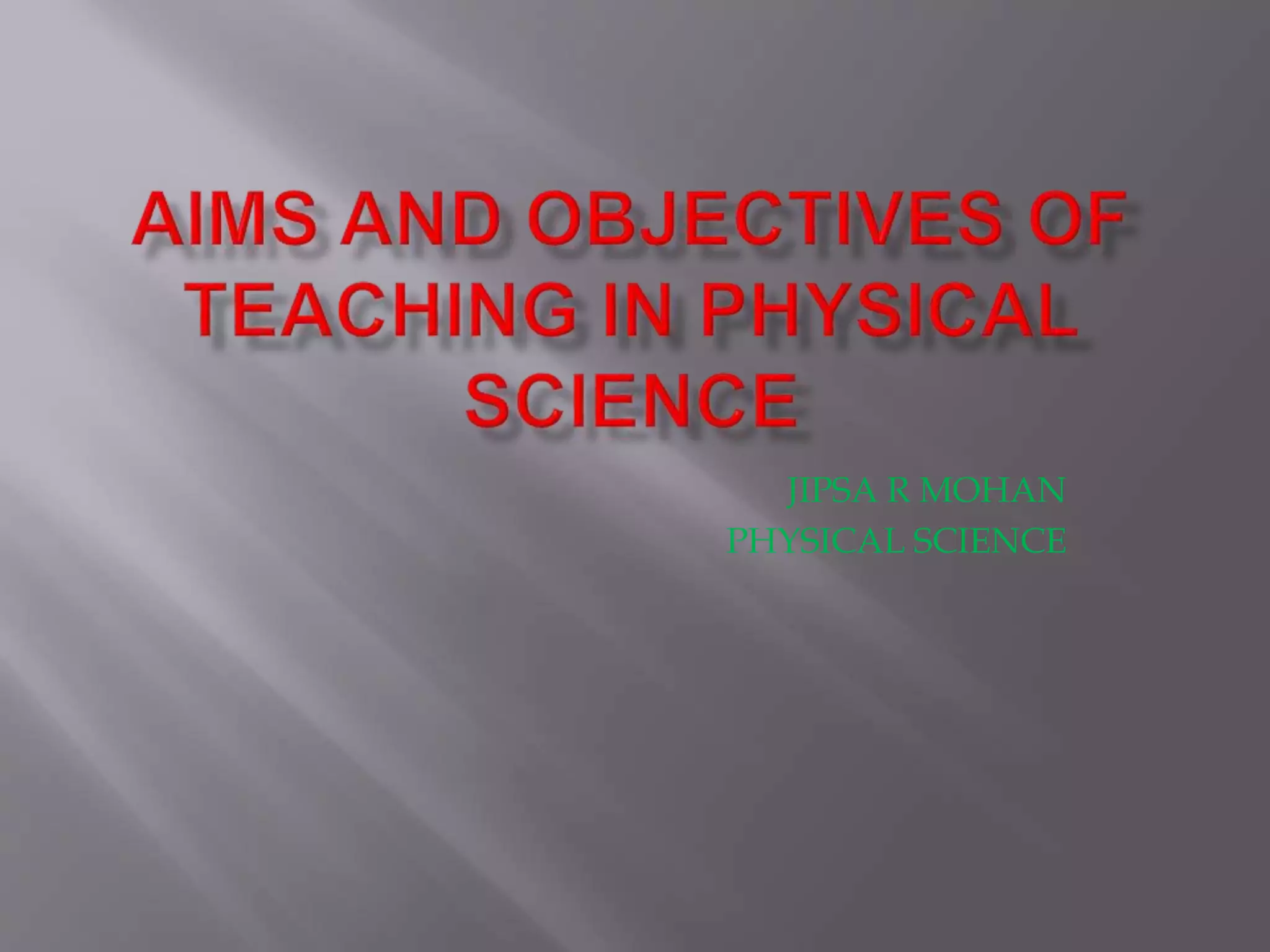 Aims and objectives of teaching in physical science | PPTX