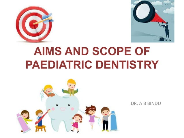 AIMS AND SCOPE OF PAEDIATRIC DENTISTRY.pptx