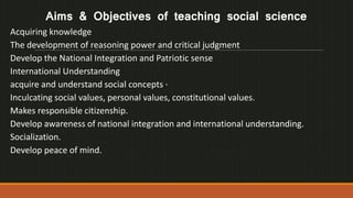 Aims & objectives of Teaching Social Science | PPTX