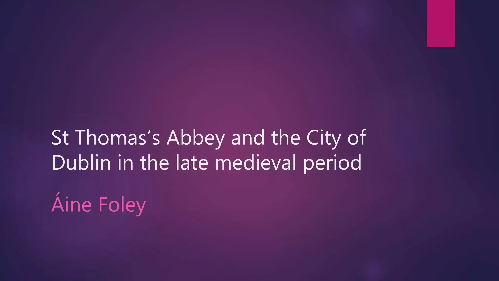 Áine Foley. St Thomas’ Abbey and the City of Dublin in the late ...