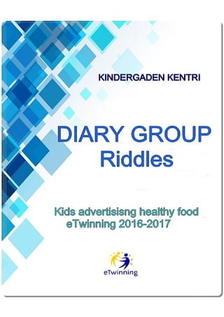 Diary group - Riddles- eTwinning : Kids advertisisng healthy food | PDF