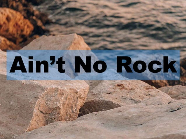 Ain’t No Rock.pptx