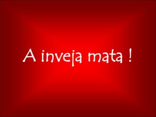 A Inveja Mata | PPS
