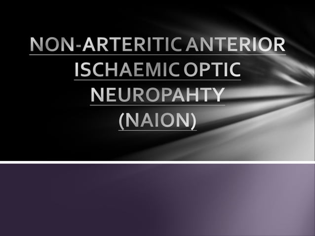 AION Anterior Ischemic Optic Neuropathy | PPT