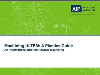 Machining ULTEM - A Plastics Guide | PPTX