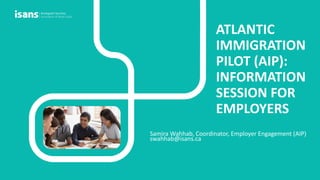 Atlantic Immigration Pilot (AIP): Information Session for Employers ...