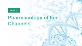 Ion Channels in Health and Disease, Pharmacology and Applications | PPTX