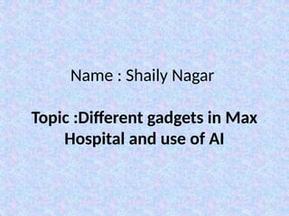 Ai presentation about max hospital gadget | PPTX