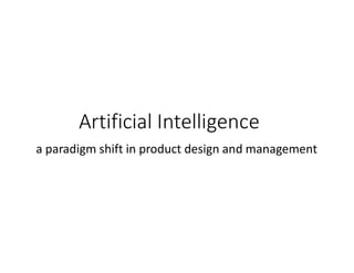 AI - A paradigm shift in product design and management | PPT