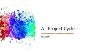 AI PROJECT CYCLE 1.pptx | Artificial Intelligence | Technology & Computing