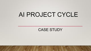AI Project Cycle Case study 1.pptx