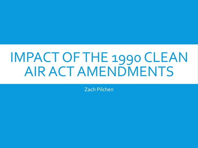 Impact of the 1990 Clean Air Act Amendments | PPT