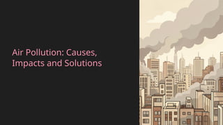 Air-Pollution-Causes-Impacts-and-Solutions.pptx