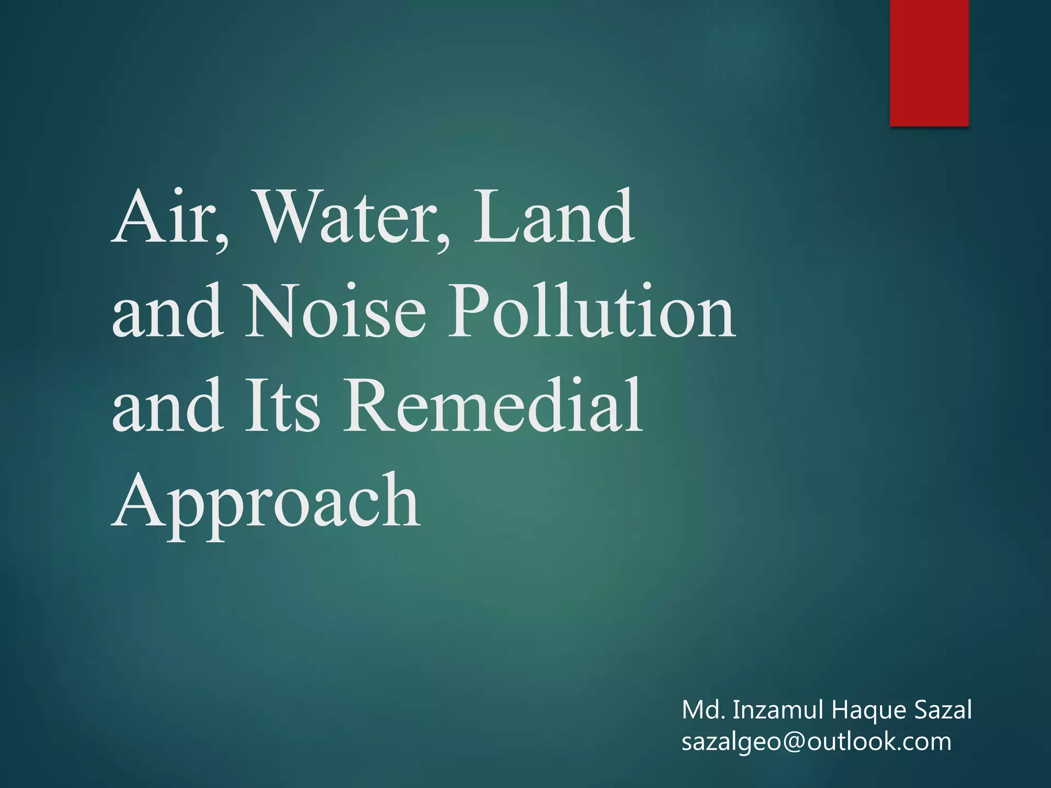 Air water-sound-and-Land-pollution and its remedial approach | PPTX