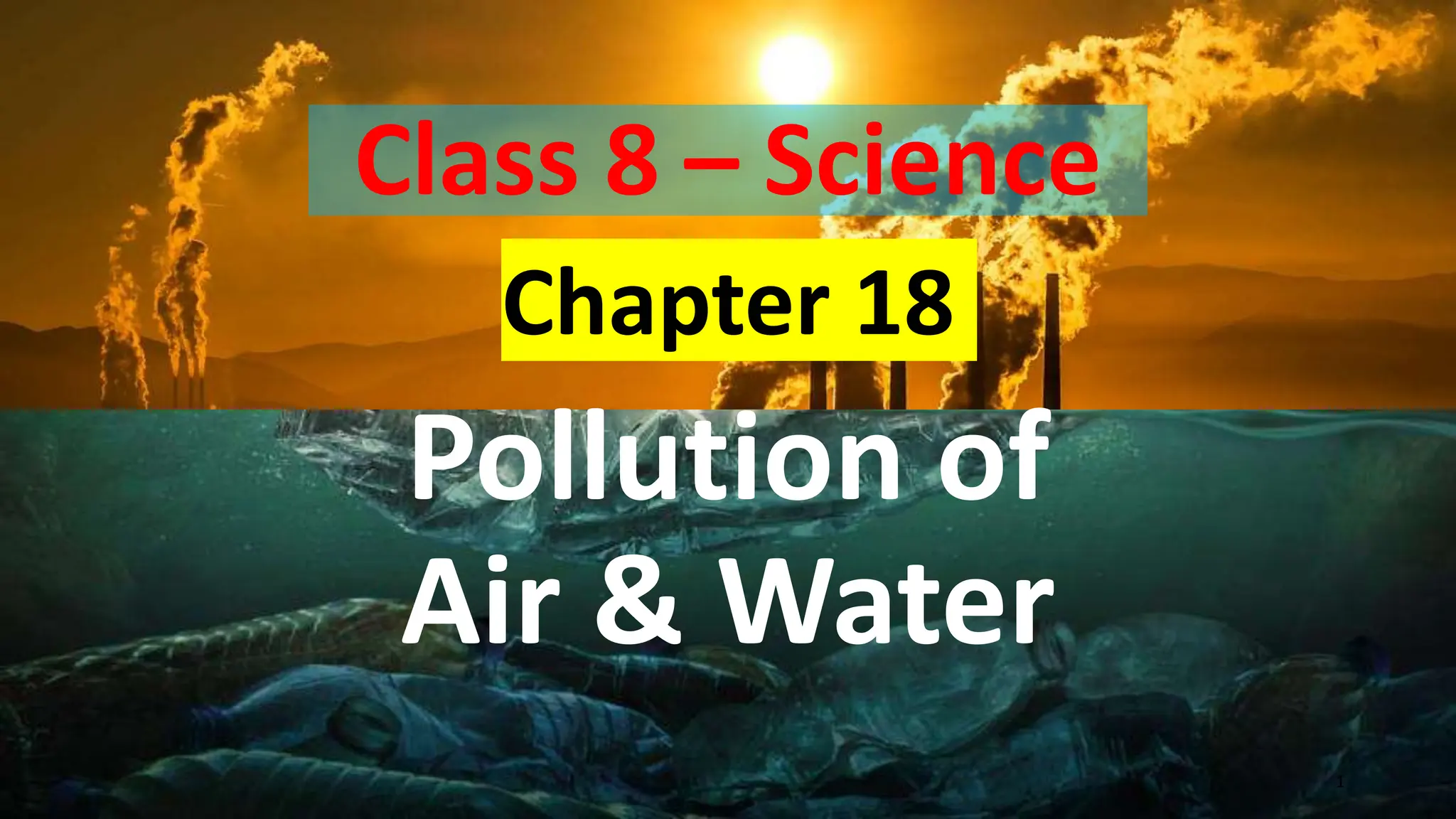 NCERT - Class 8 - Science - Chapter 18 - Air and water pollution | PPTX