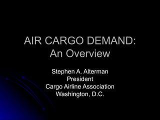 Air cargo demand an overview - steve alterman | PPT | Air Travel ...