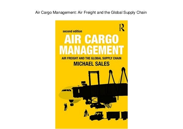 Air Cargo Management: Air Freight and the Global Supply Chain