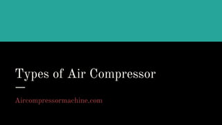 Air compressor types | PPTX