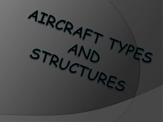Aircraft types and structure | PPTX