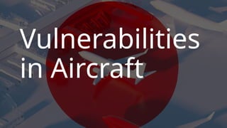 Aircraft Vulnerabilities and Cyber Attacks | PPTX