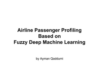 Airline passenger profiling based on fuzzy deep machine learning | PPTX