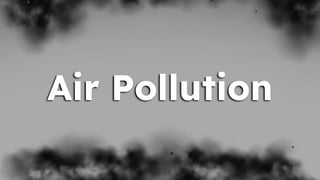 Air Pollution and its effect on human health | PPTX