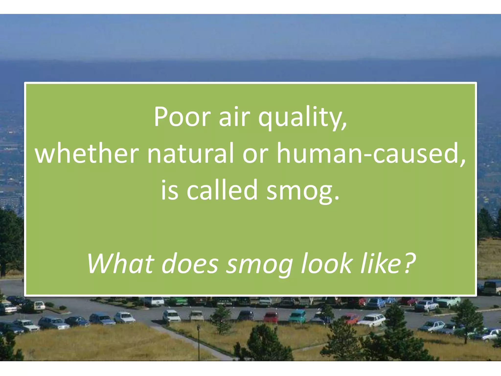 SMOG What it looks like and where it comes from | PPTX | Indoor ...