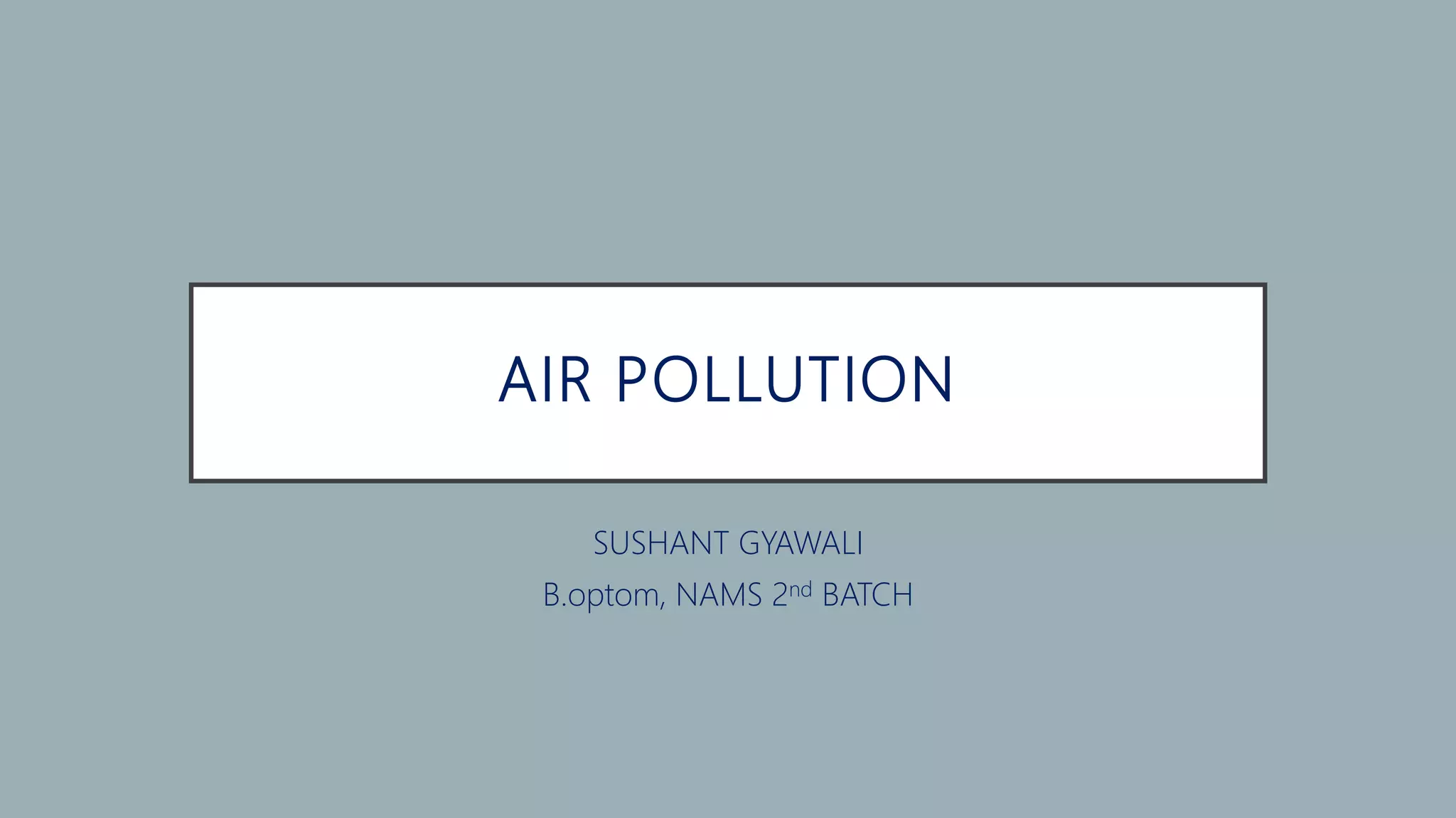 Air pollution, types, pollutants, and its management | PPTX