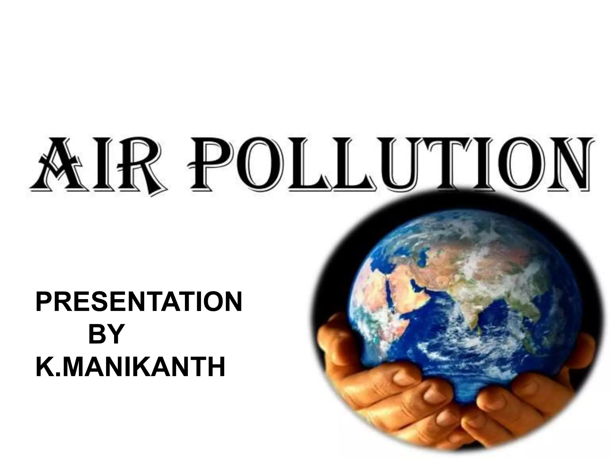Air Pollution Presentation: Causes, Effects and Solutions | PPT