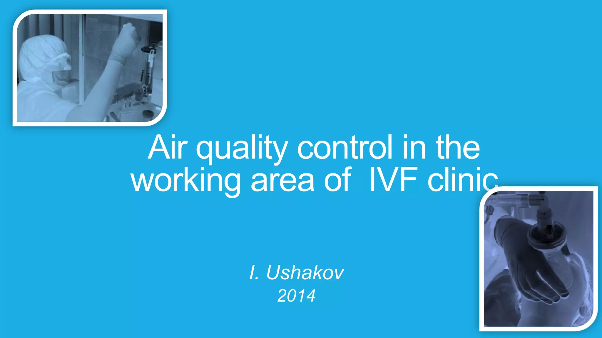 Air quality control in the working area of ivf clinic (I. Ushakov) | PPTX