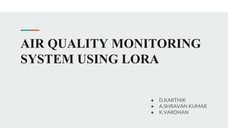 AIR QUALITY MONITORING SYSTEM USING LORA.pptx